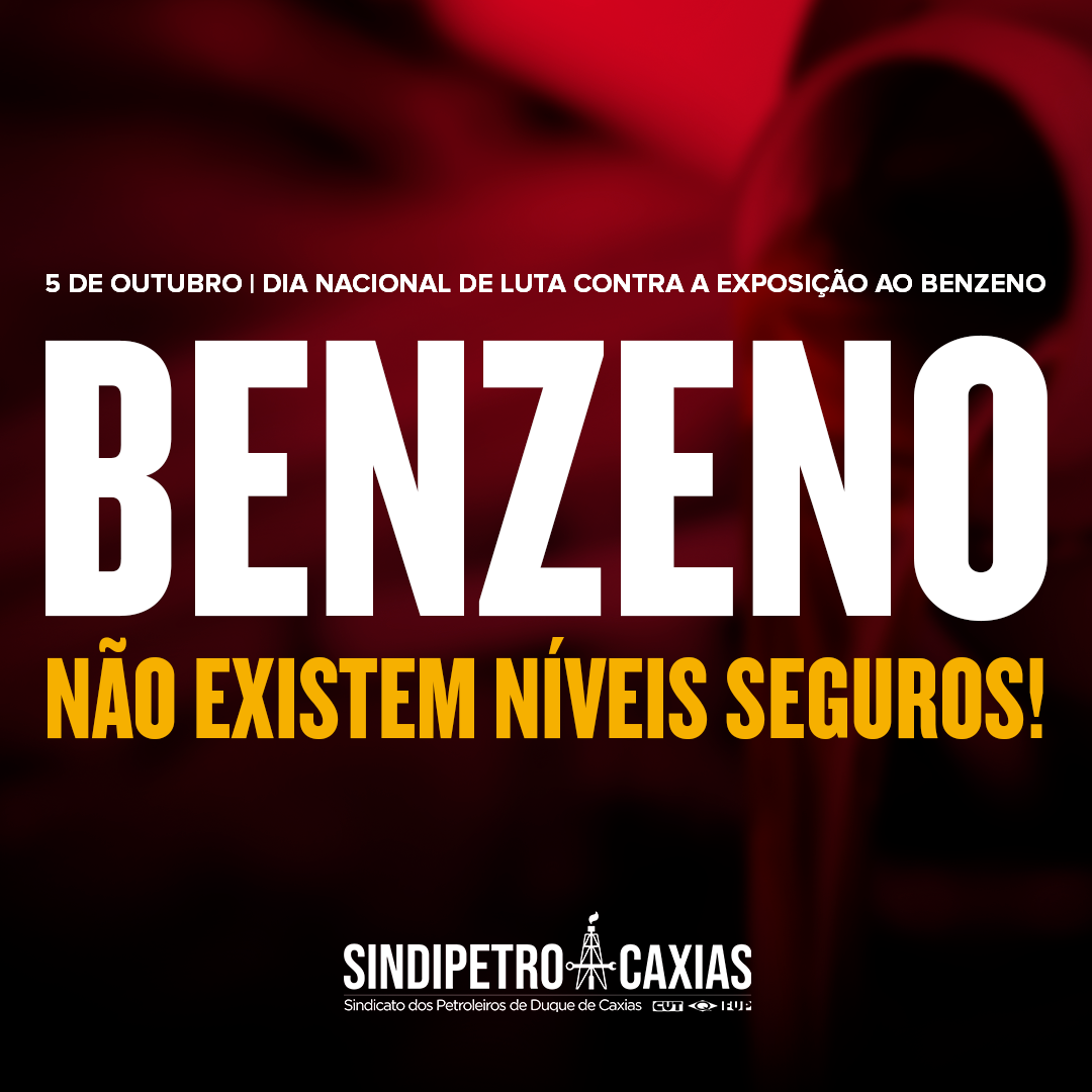 NÃO EXISTEM NÍVEIS SEGUROS PARA A EXPOSIÇÃO AO BENZENO! – Sindipetro Caxias